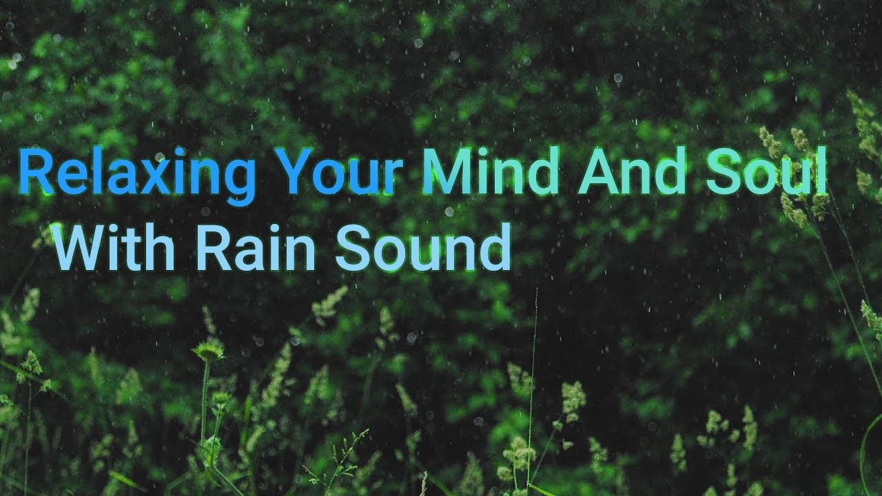 Relaxing Rain Sounds To Calm The Mind And Soul - YouTube