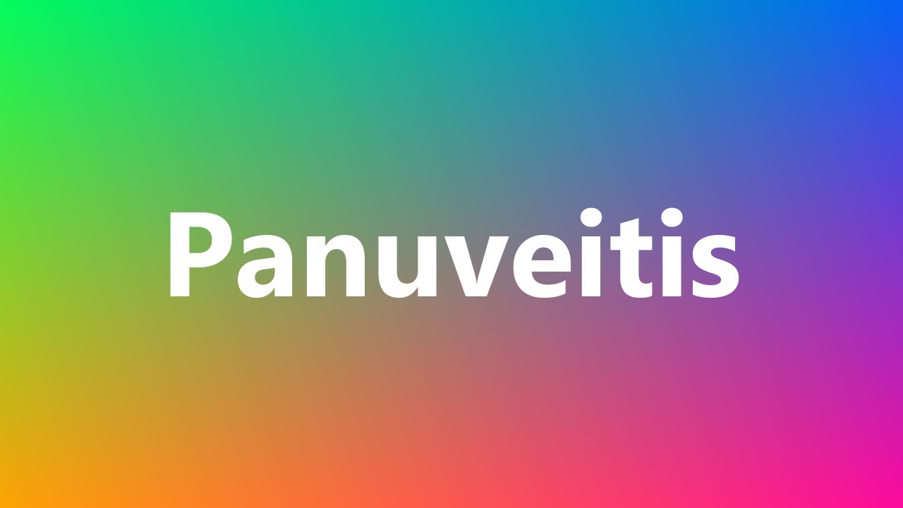 Panuveitis - Medical Meaning and Pronunciation - YouTube