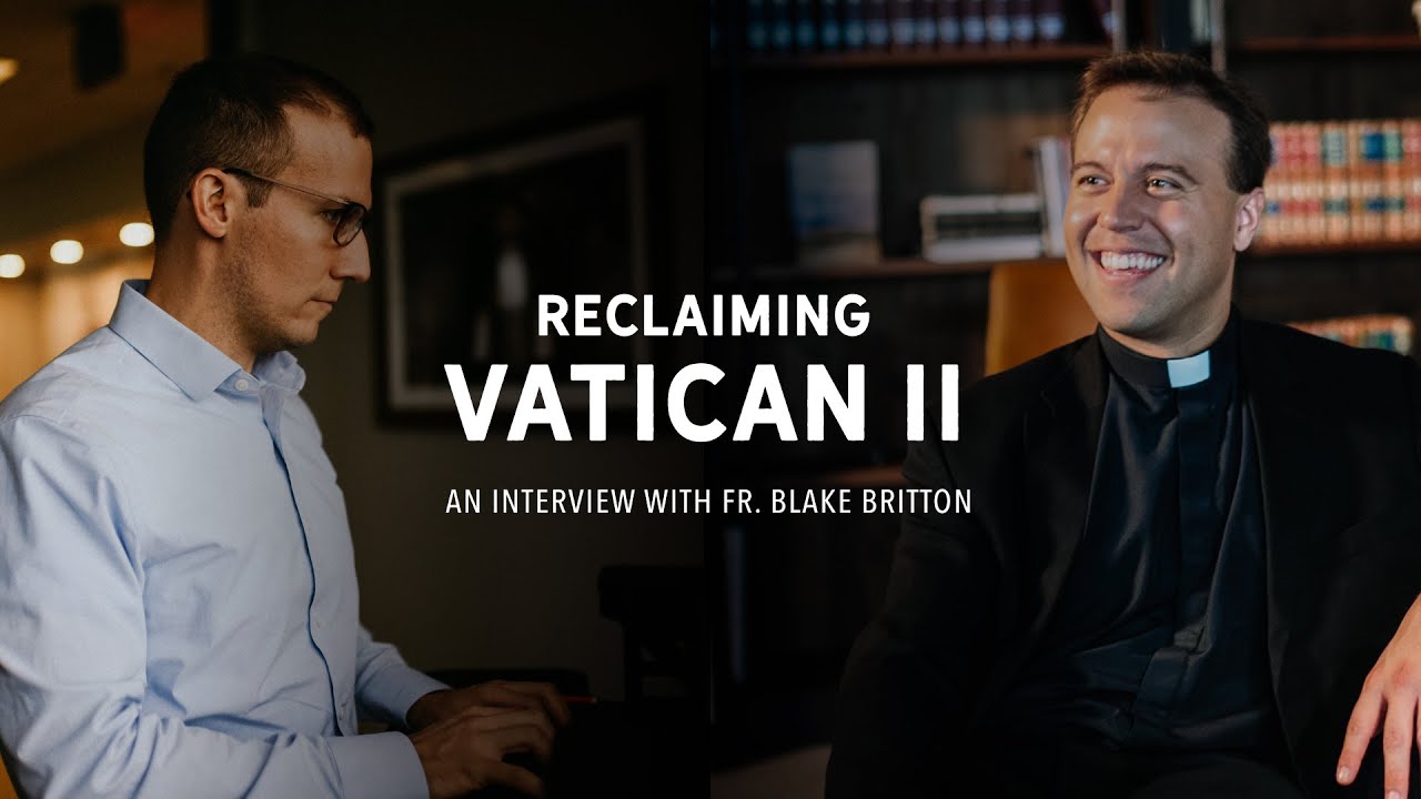 Reclaiming Vatican II - An Interview with Fr. Blake Britton - YouTube