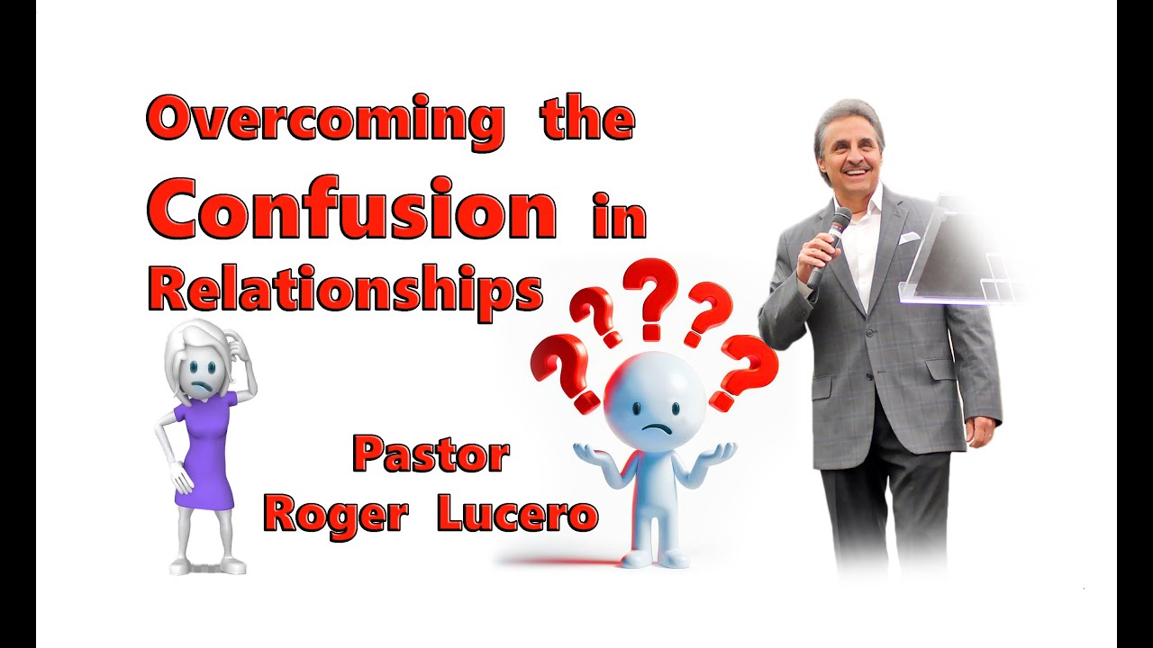 RELATIONSHIPS Part 14 "OVERCOMING THE CONFUSION IN RELATIONSHIPS ...