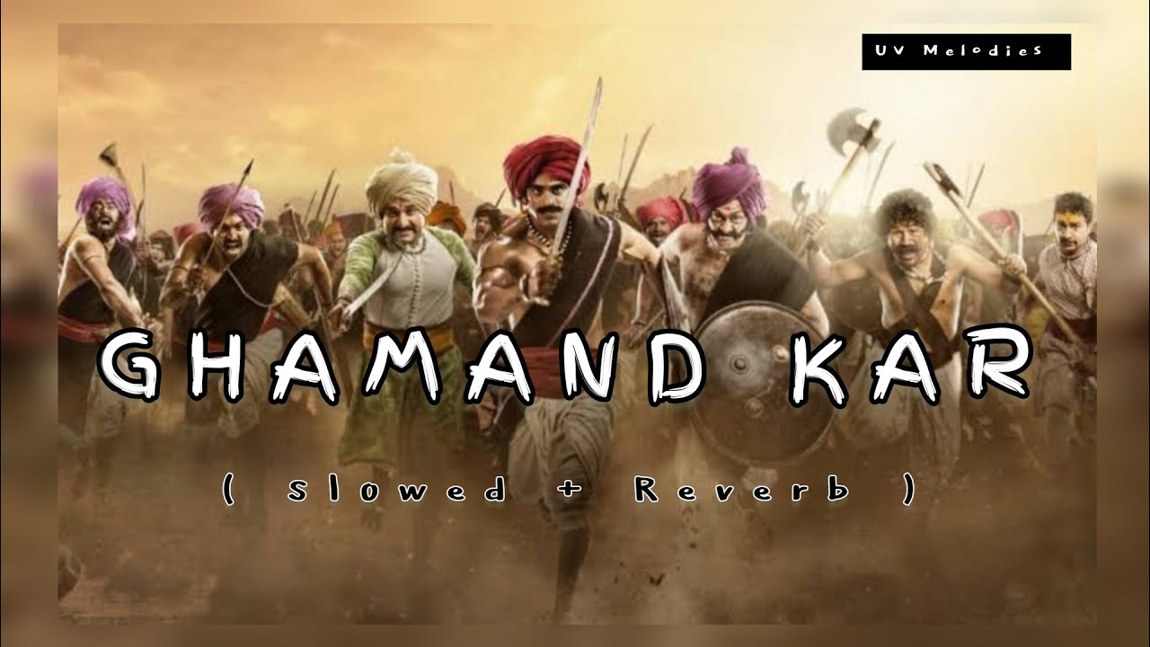 GHAMAND KAR - Tanhaji ( Slowed and Reverb ) Lyrics video - YouTube