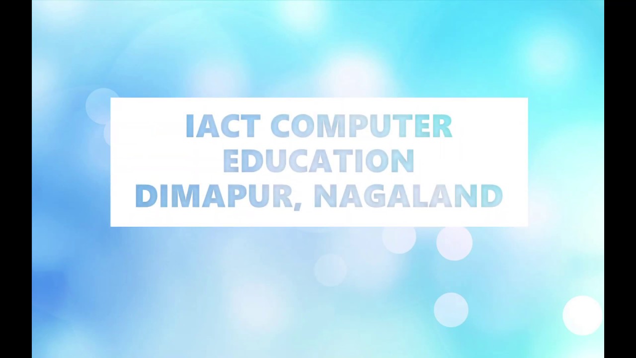 IACT EDUCATION DIMAPUR, NAGALAND - YouTube