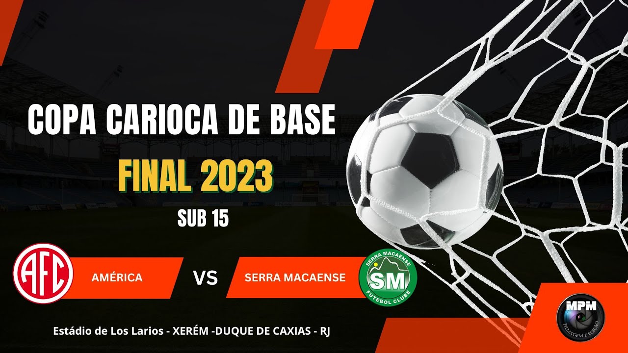 SERRA MACAENSE 0X2 AMÉRICA SUB 15 - FINAL COPA CARIOCA DE BASE 2023 ...