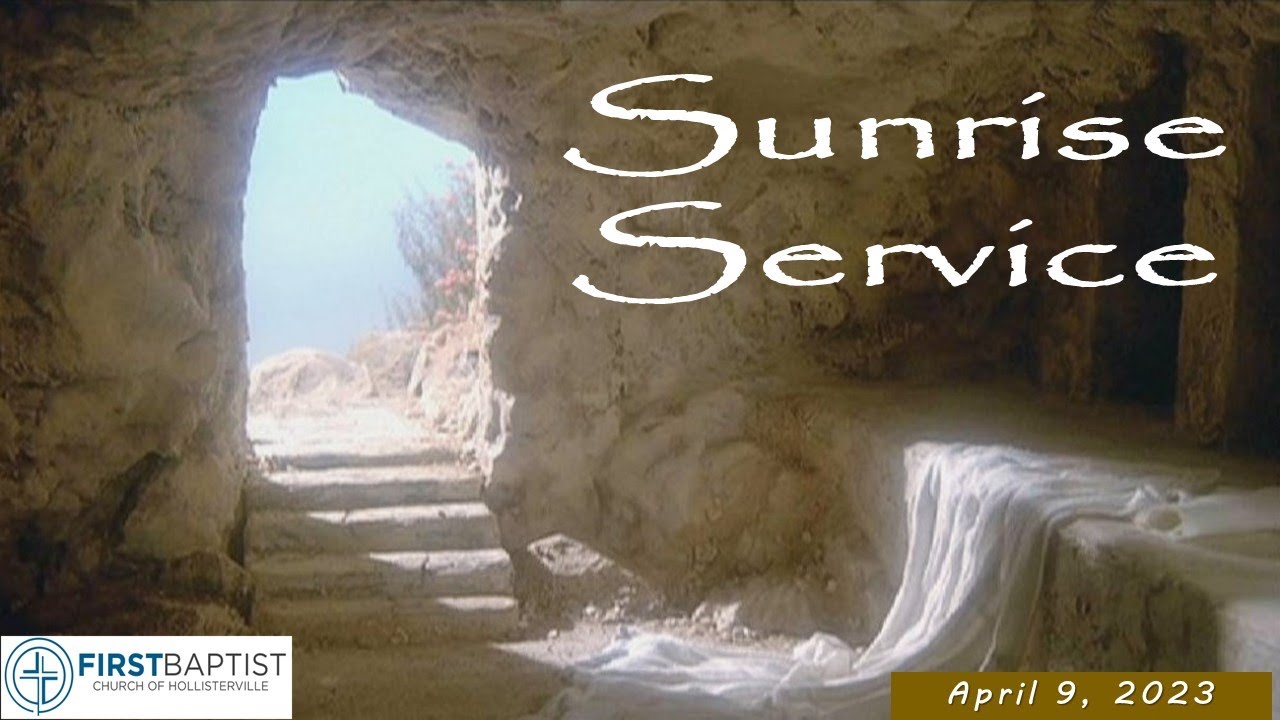 SUNRISE SERVICE ~ Sunday AM April 9, 2023 - First Baptist Church of ...