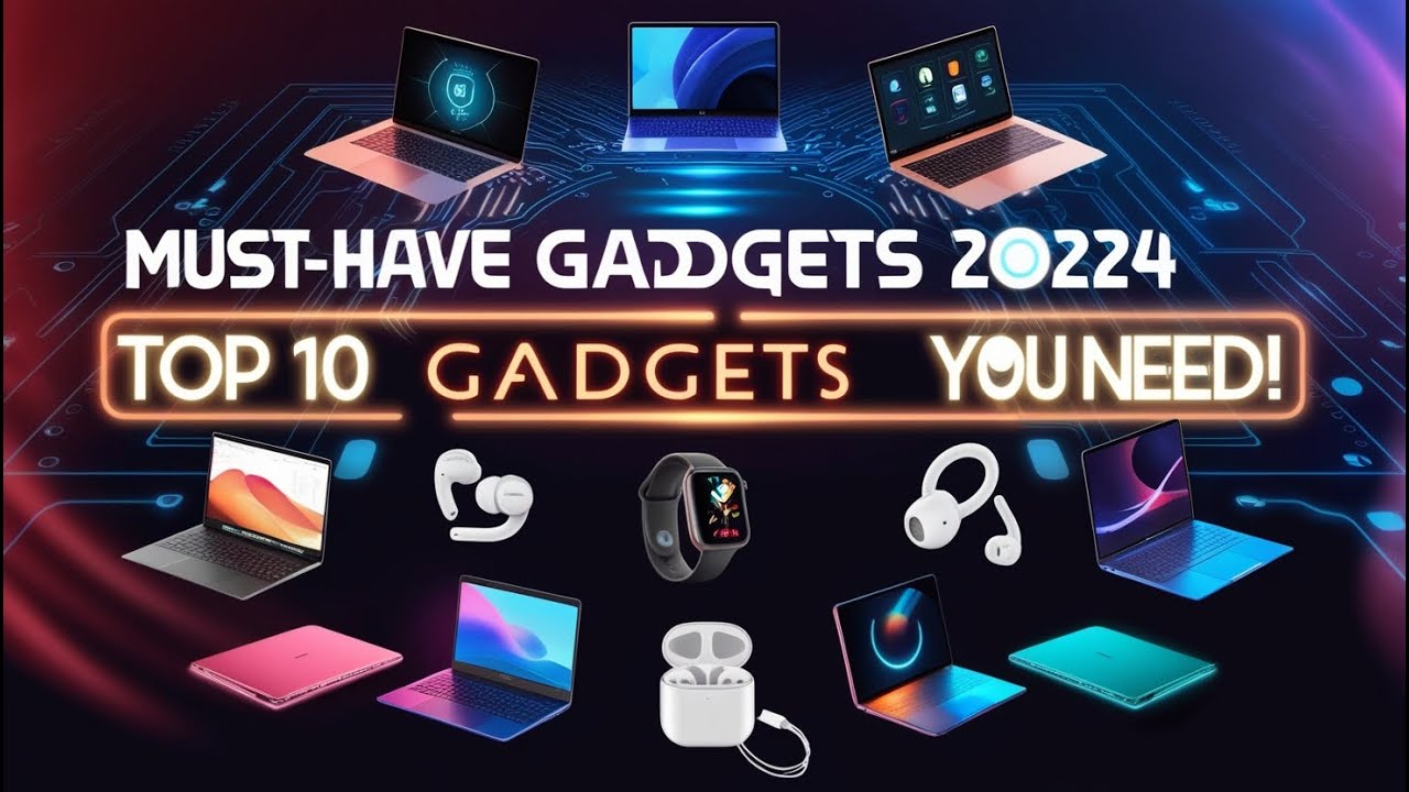 Top 10 Must-Have Gadgets of 2024: The 10 Best Gadgets You Need ...