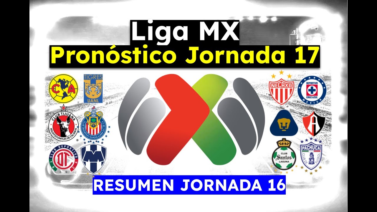 🔥 LIGA MX - JORNADA 16 RESULTADOS y 17 PRONOSTICOS. LOS MEJORES GOLES y ...