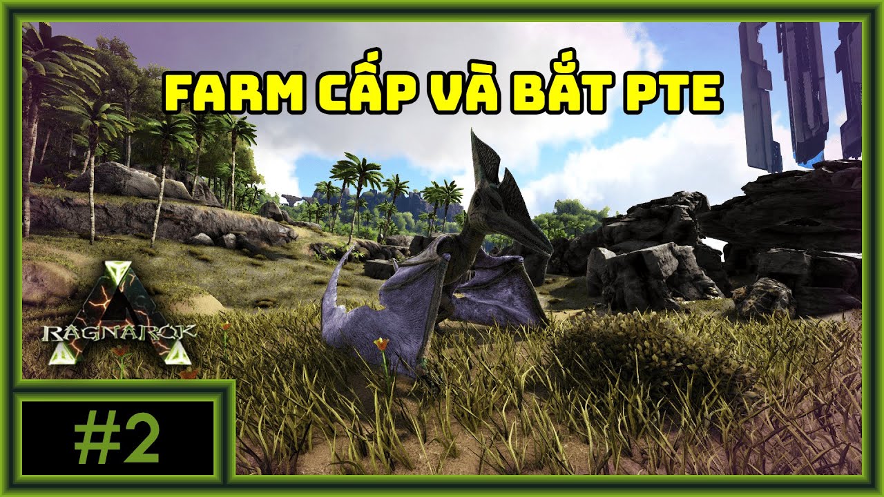 ARK: Ragnarok #2 | Farm cấp và bắt Pte - YouTube