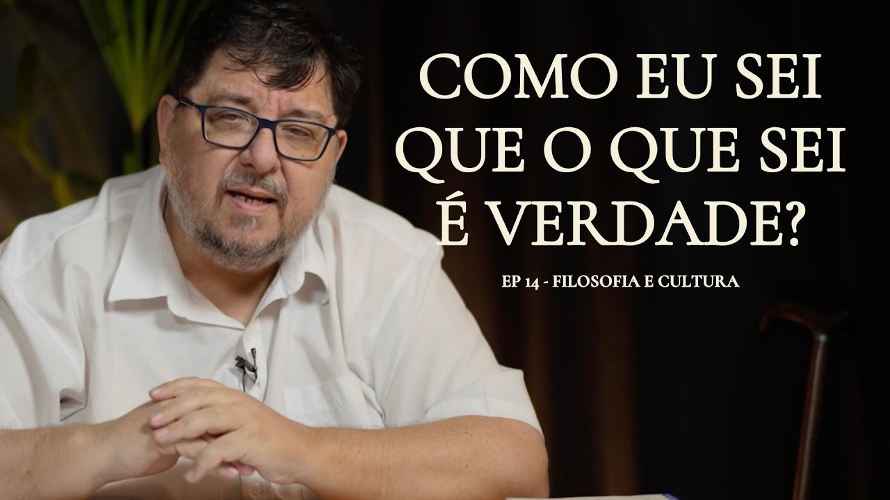 COMO EU SEI QUE O QUE EU SEI É VERDADE? | F&C Aula 14 - YouTube