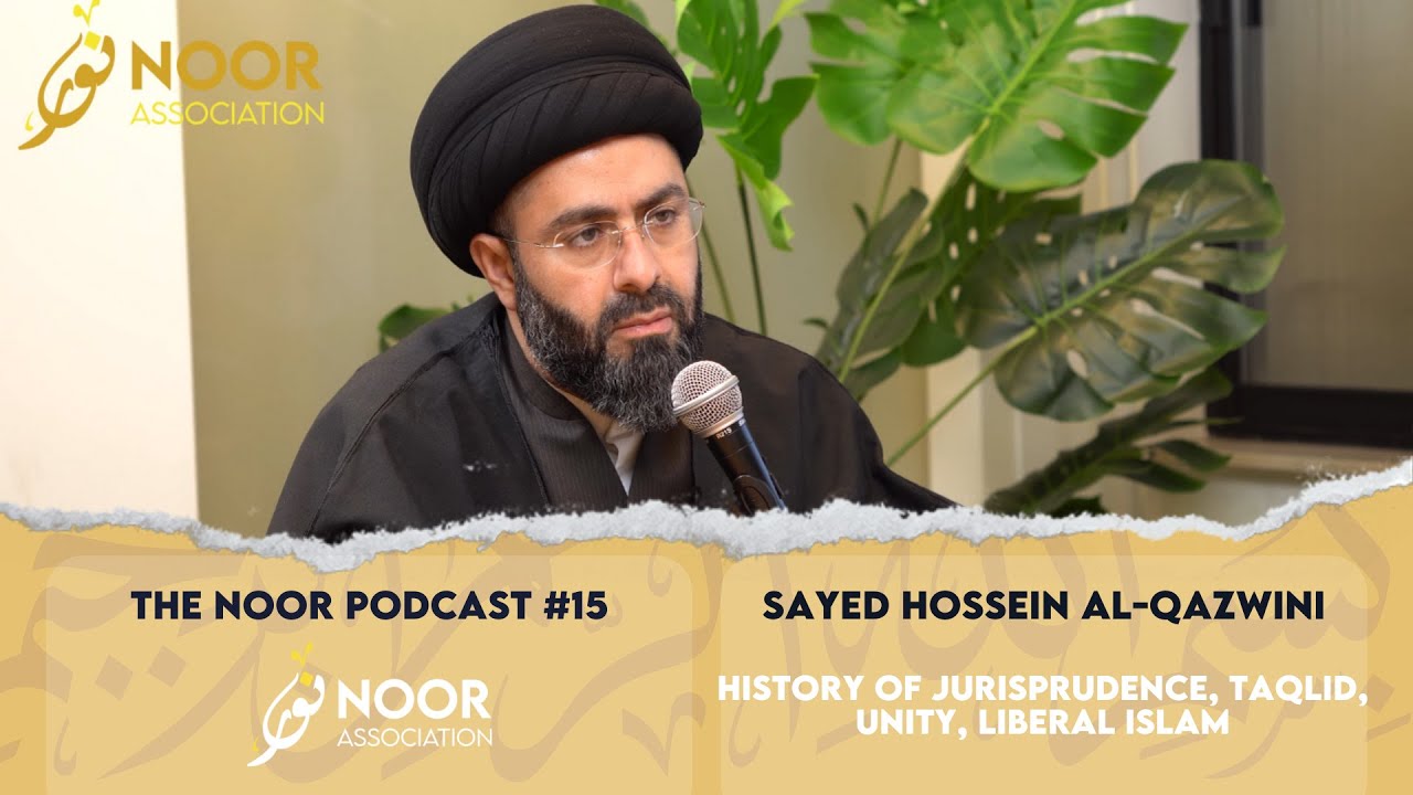 The Noor Podcast #15 - Sayed Hossein al-Qazwini - Jurisprudence, Taqlid, Unity, Liberal Islam ...