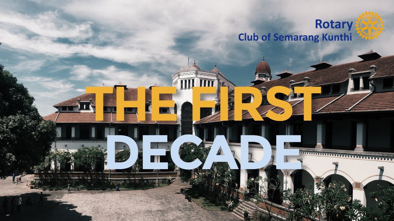 THE FIRST DECADE ROTARY CLUB OF SEMARANG KUNTHI || TERUS MENGABDI TIADA ...