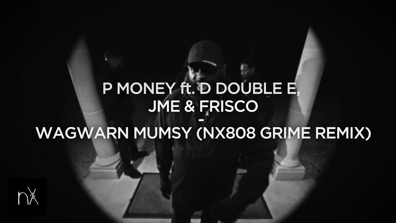 P MONEY ft. D DOUBLE E, JME & FRISCO - WAGWARN MUMSY (nX808 Grime Remix ...