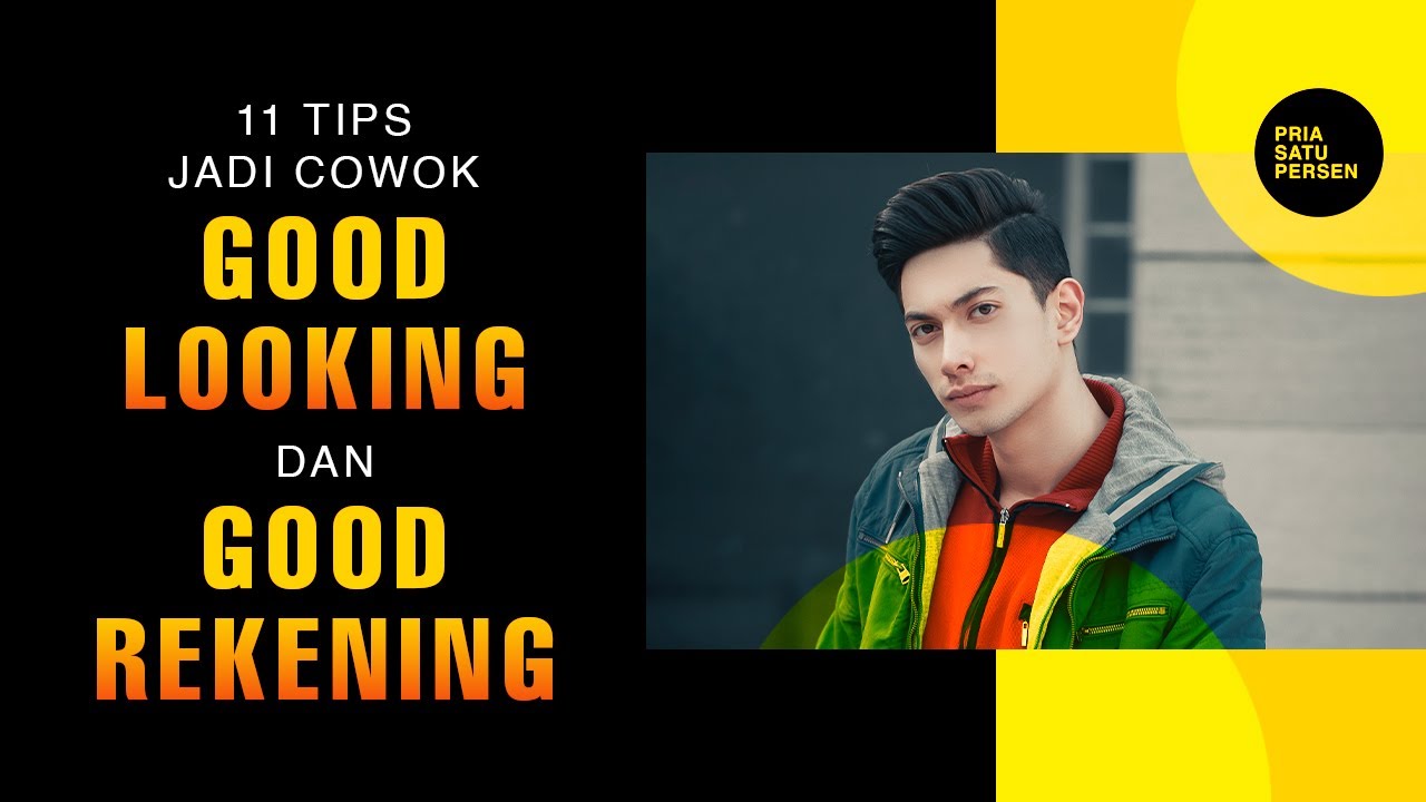 11 Tips jadi Cowok GOOD LOOKING dan GOOD REKENING…. - YouTube