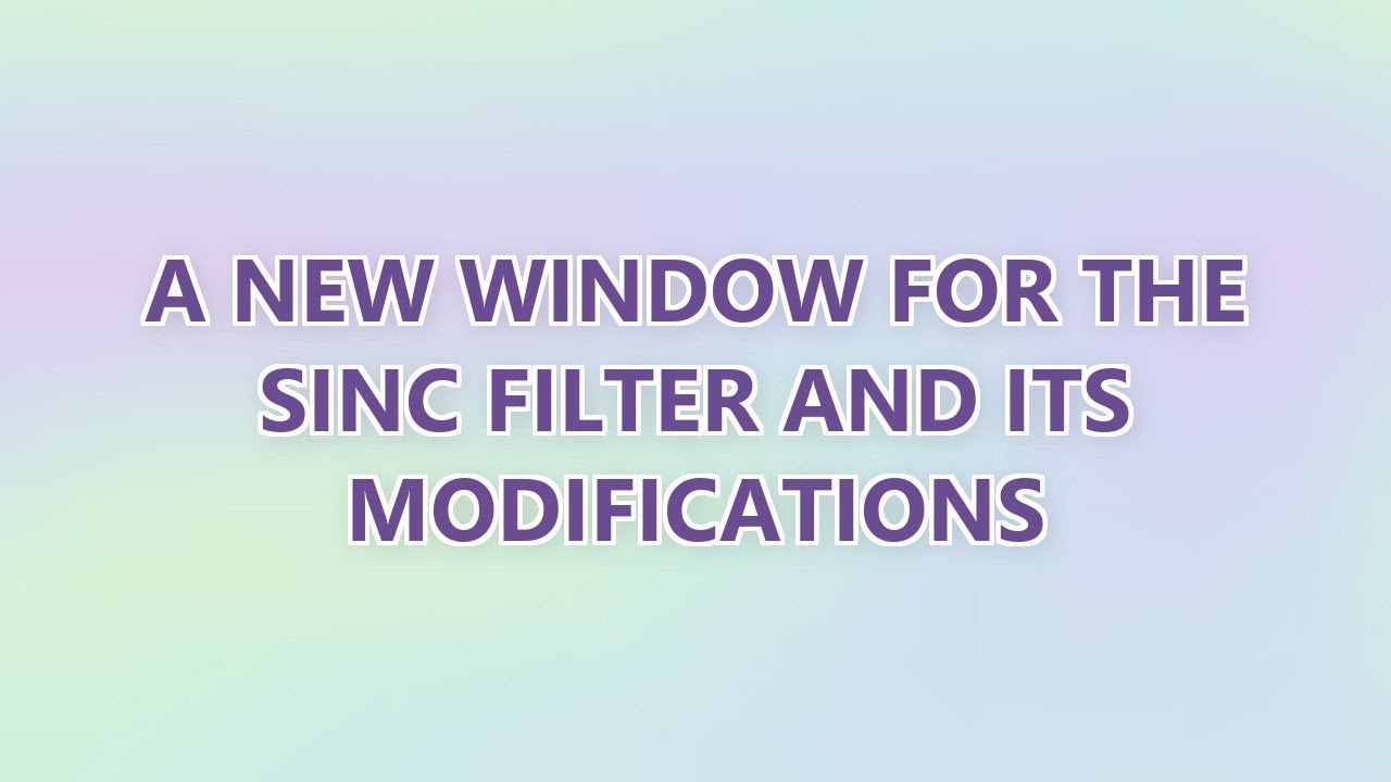 A new window for the sinc filter and its modifications - YouTube