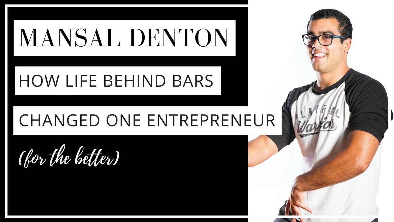 Mansal Denton: How Life Behind Bars Changed one Entrepreneur (for the ...