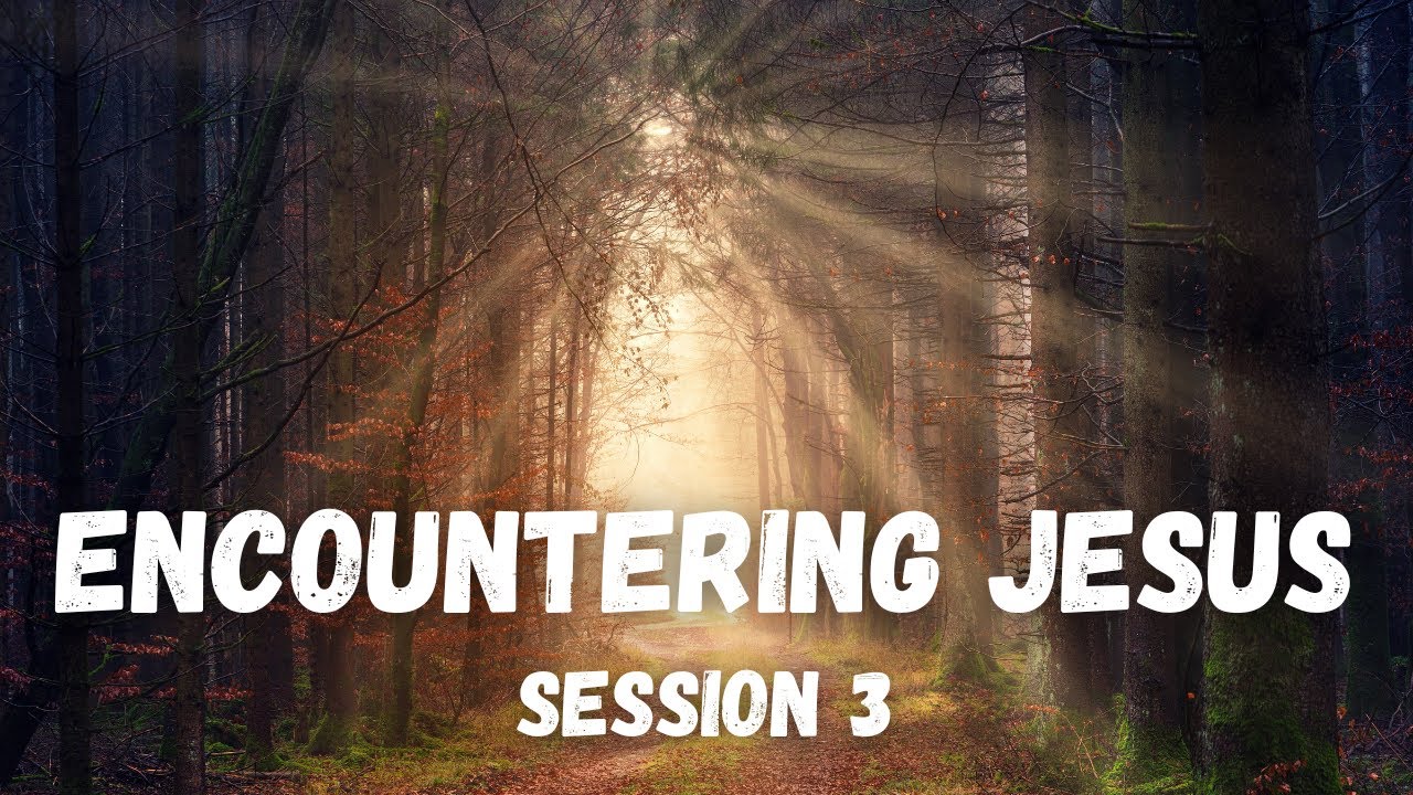 Encountering Jesus // Session 3 - YouTube