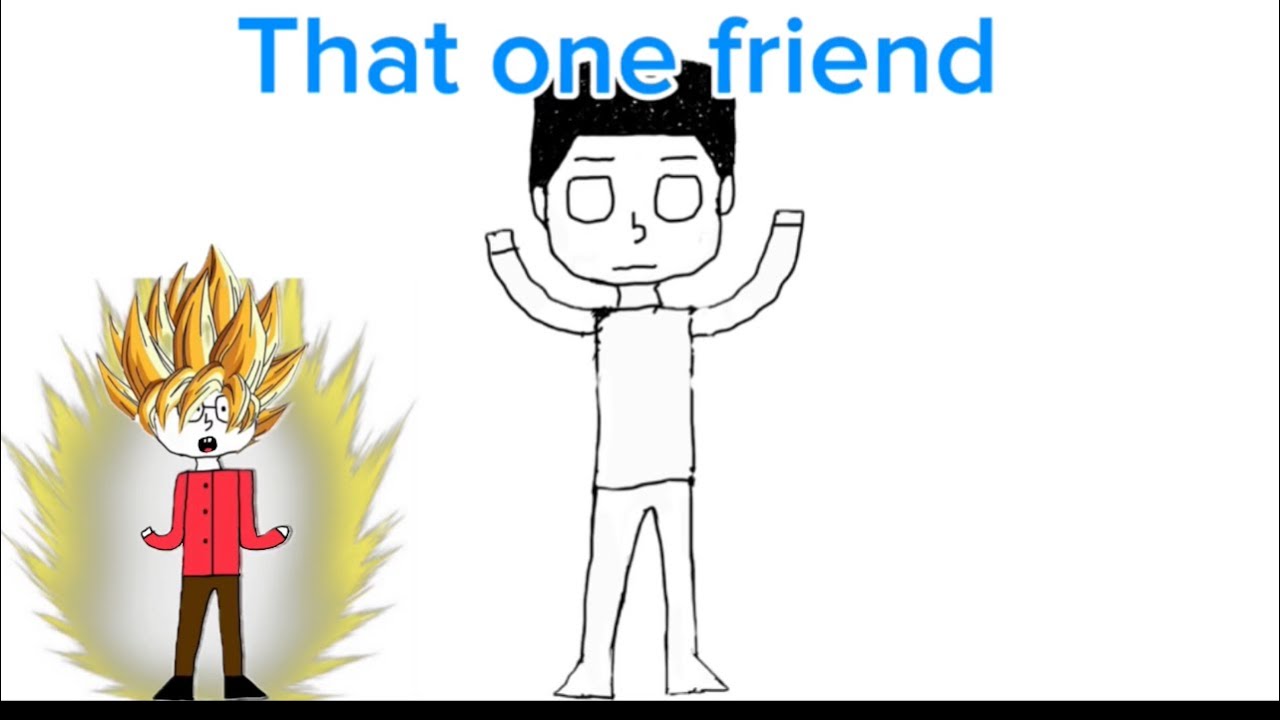 That one friend - YouTube