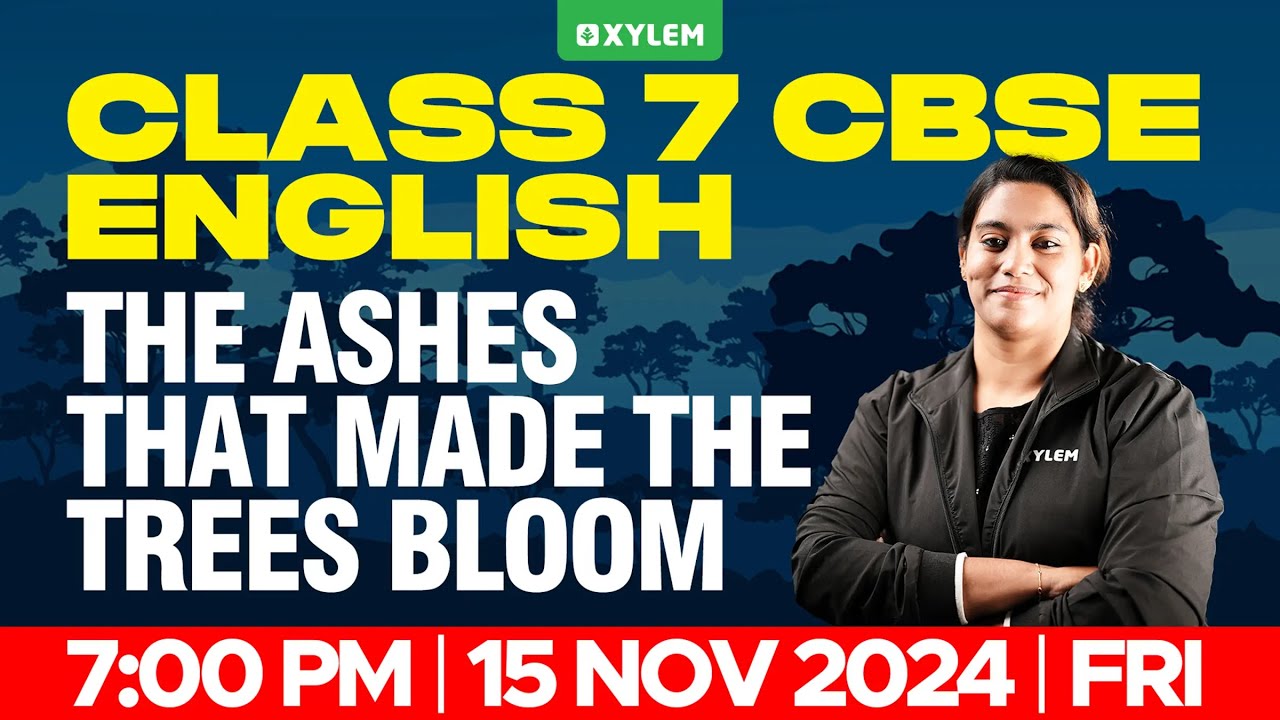 Class 7 CBSE English - The Ashes That Made The Trees Bloom | Xylem ...