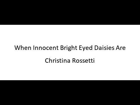 When Innocent Bright Eyed Daisies Are - Christina Rossetti - YouTube