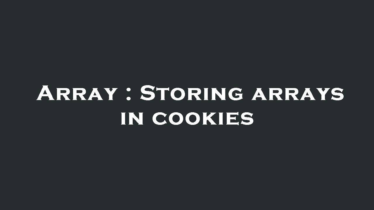 Array Storing Arrays In Cookies Youtube