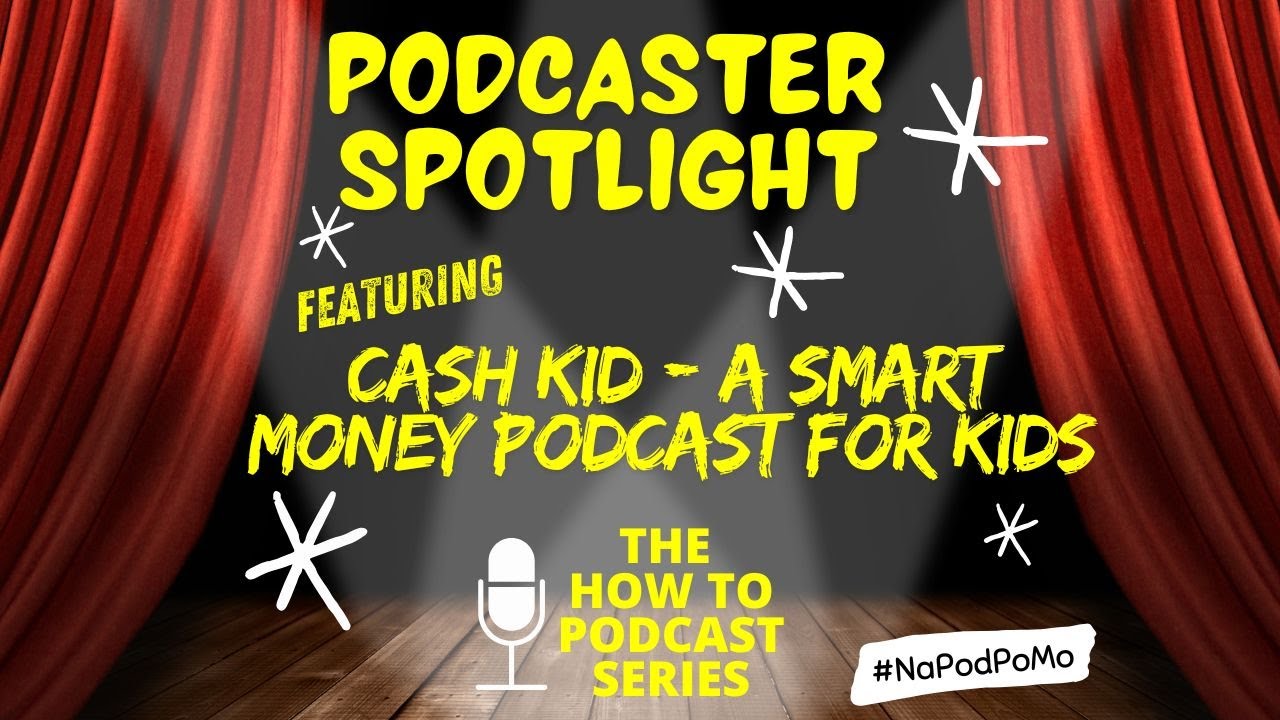 How To Podcast Spotlight - Cash Kid - Where kids and adults learn ...