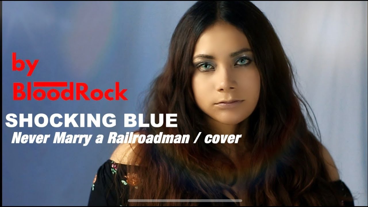 Never Marry a Railroad Man - Blood Rock (Shocking Blue Cover) - YouTube ...