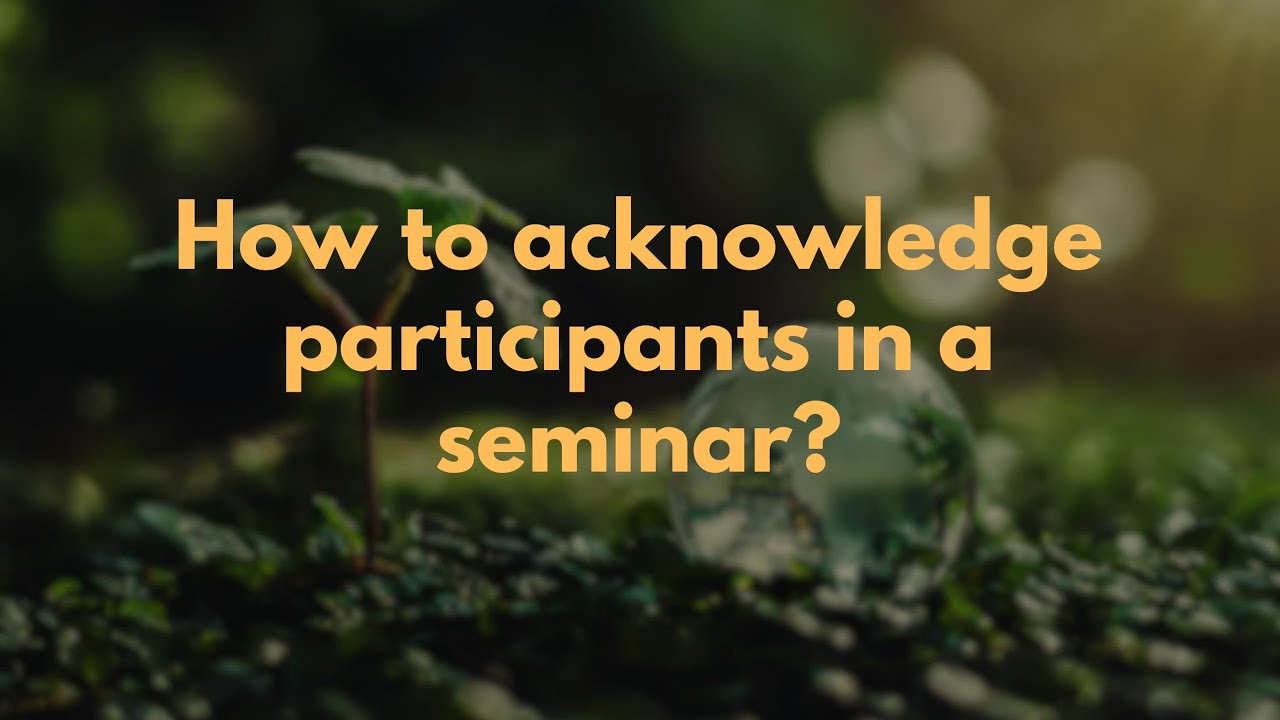 How to acknowledge participants in a seminar? - YouTube