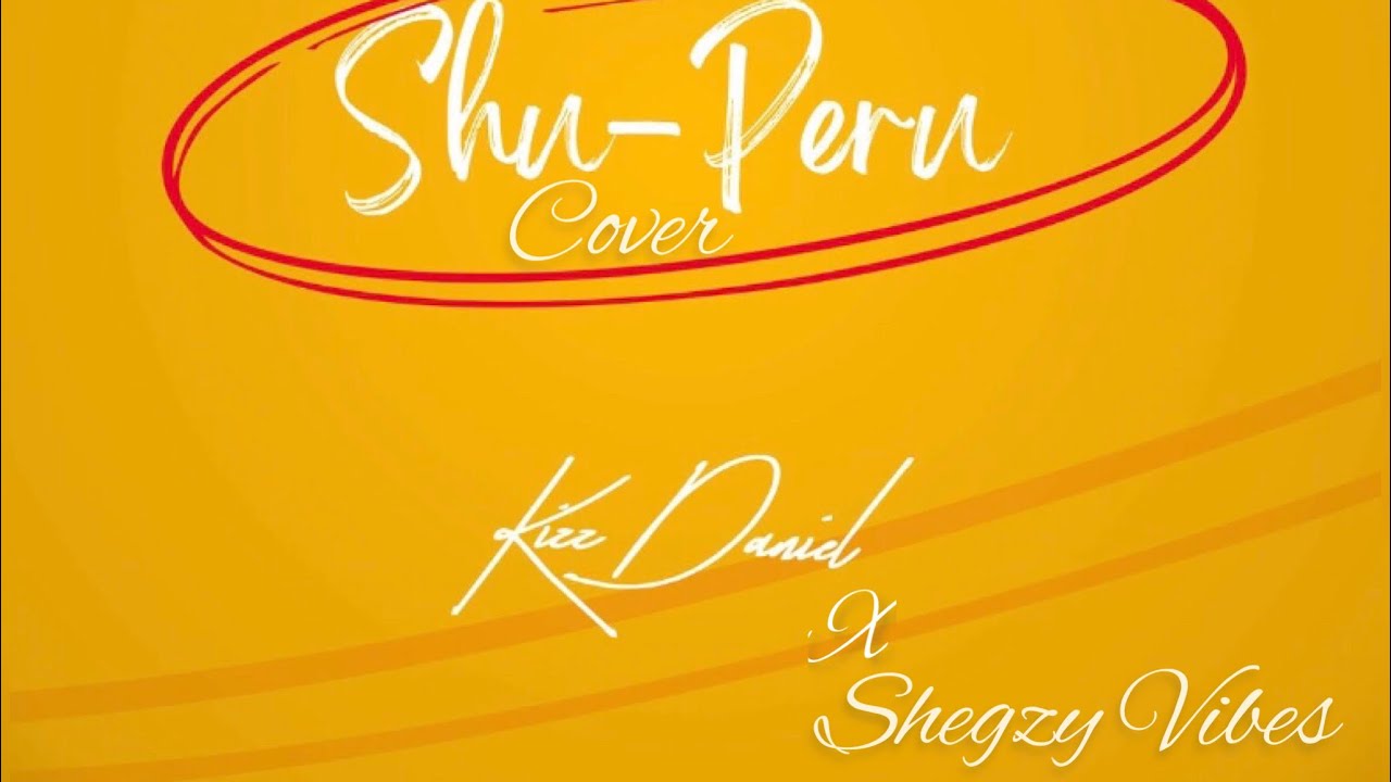 Kizz Daniel x Shegzy Vibes - Shu-Peru cover ( Visual Video ) - YouTube