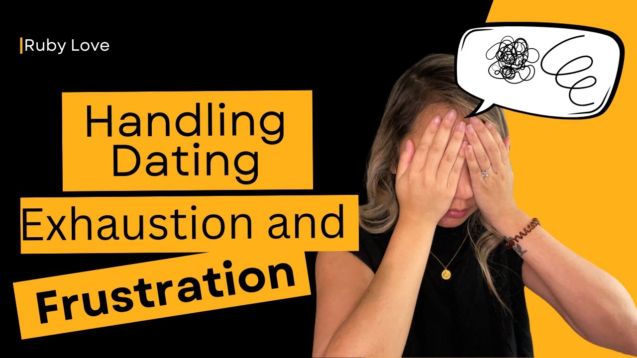 Handling dating exhaustion & frustration - YouTube