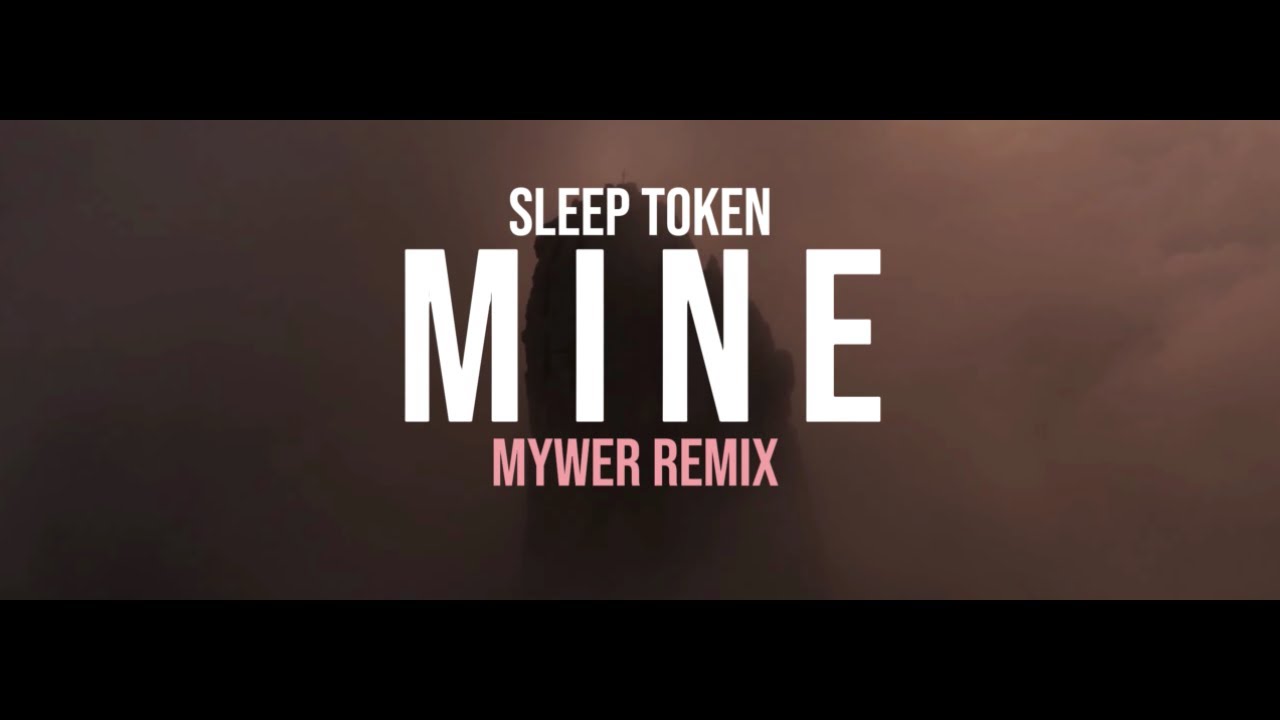 Sleep Token - Mine (MYWER Remix) - YouTube