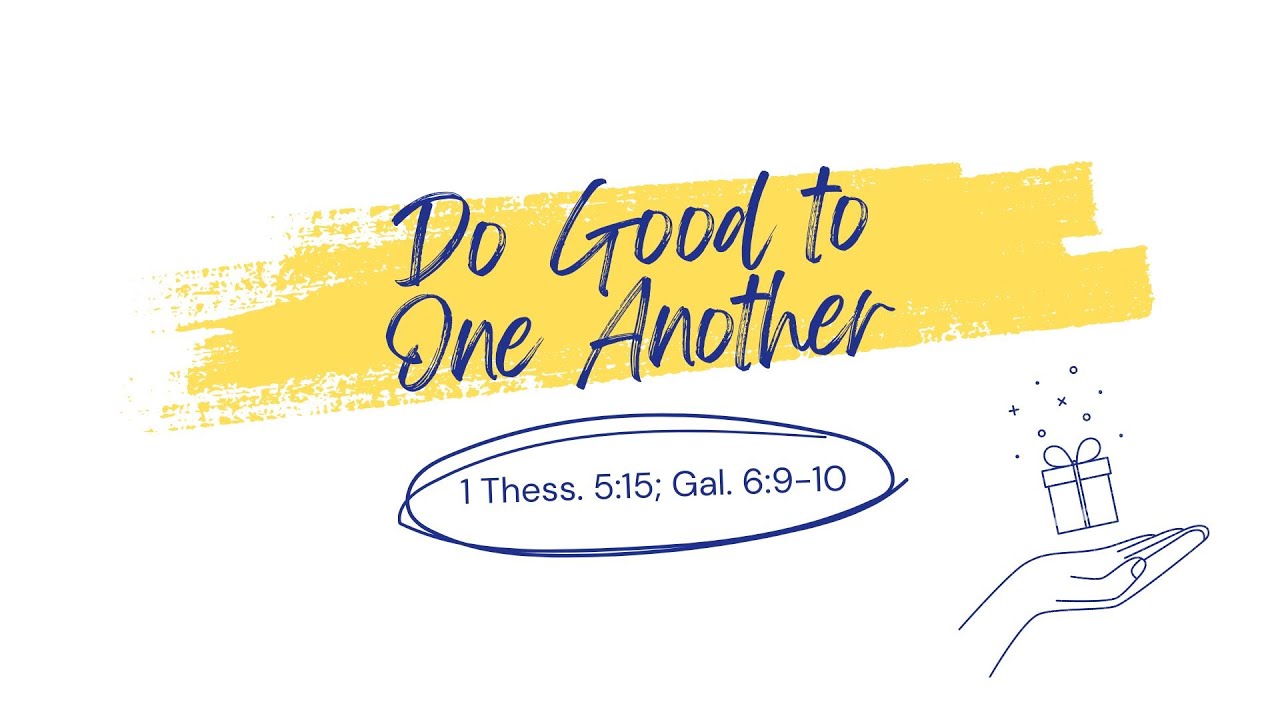 "Do Good to One Another" - 1 Thessalonians 5:15 - YouTube