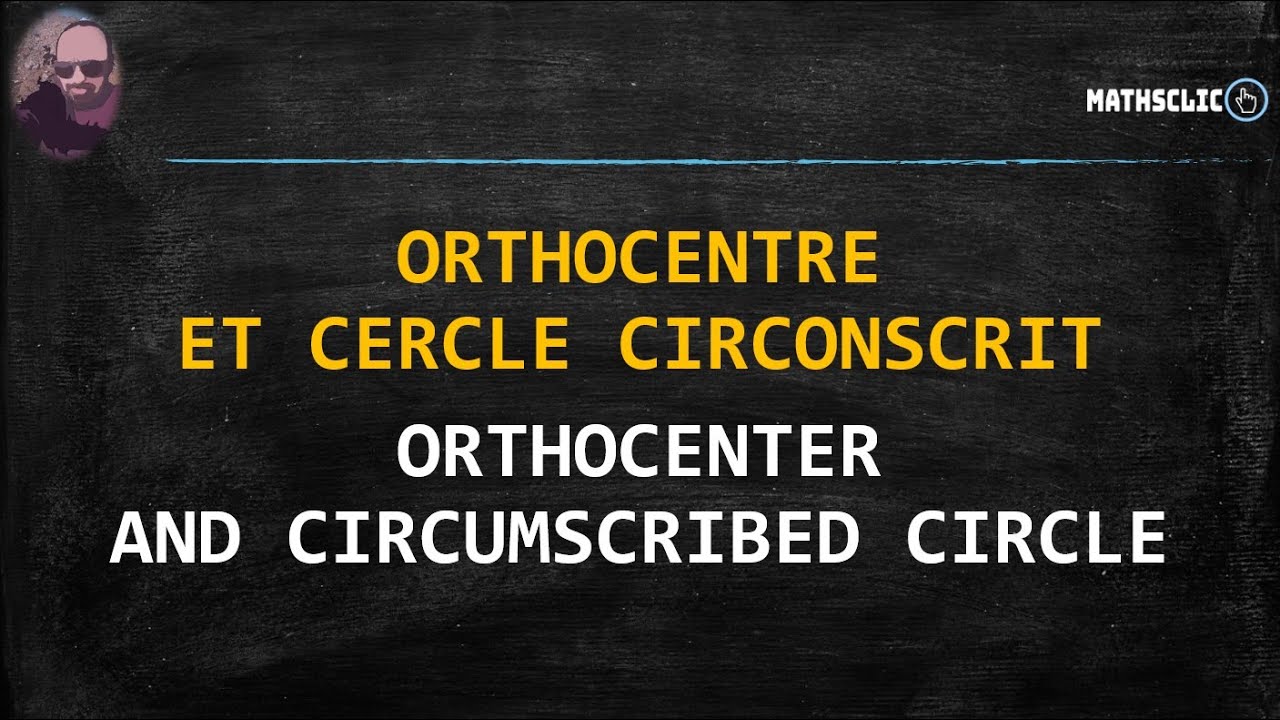 MATHSCLIC : ORTHOCENTRE ET CERCLE CIRCONSCRIT - YouTube