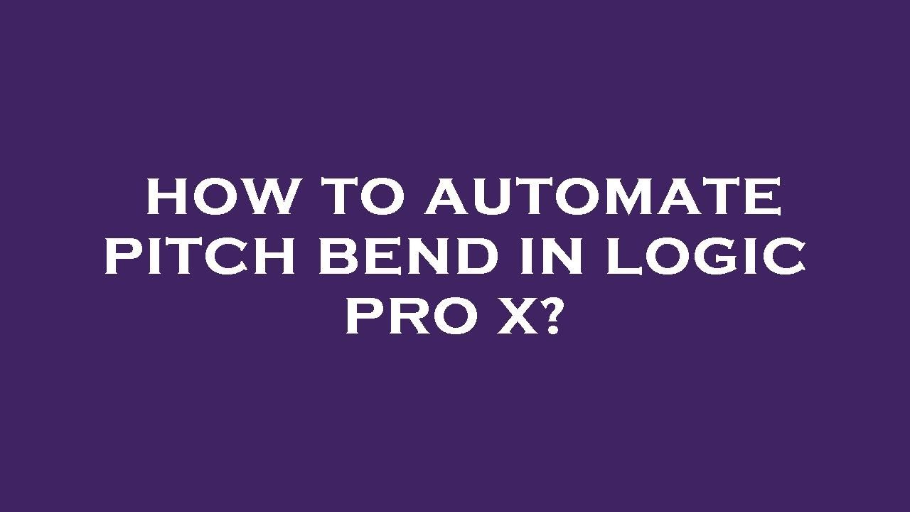 How to automate pitch bend in logic pro x? - YouTube