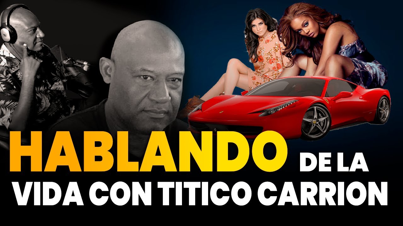 "HABLANDO DE LA VIDA CON EX MULTIMILLONARIO TITICO CARRION" - YouTube