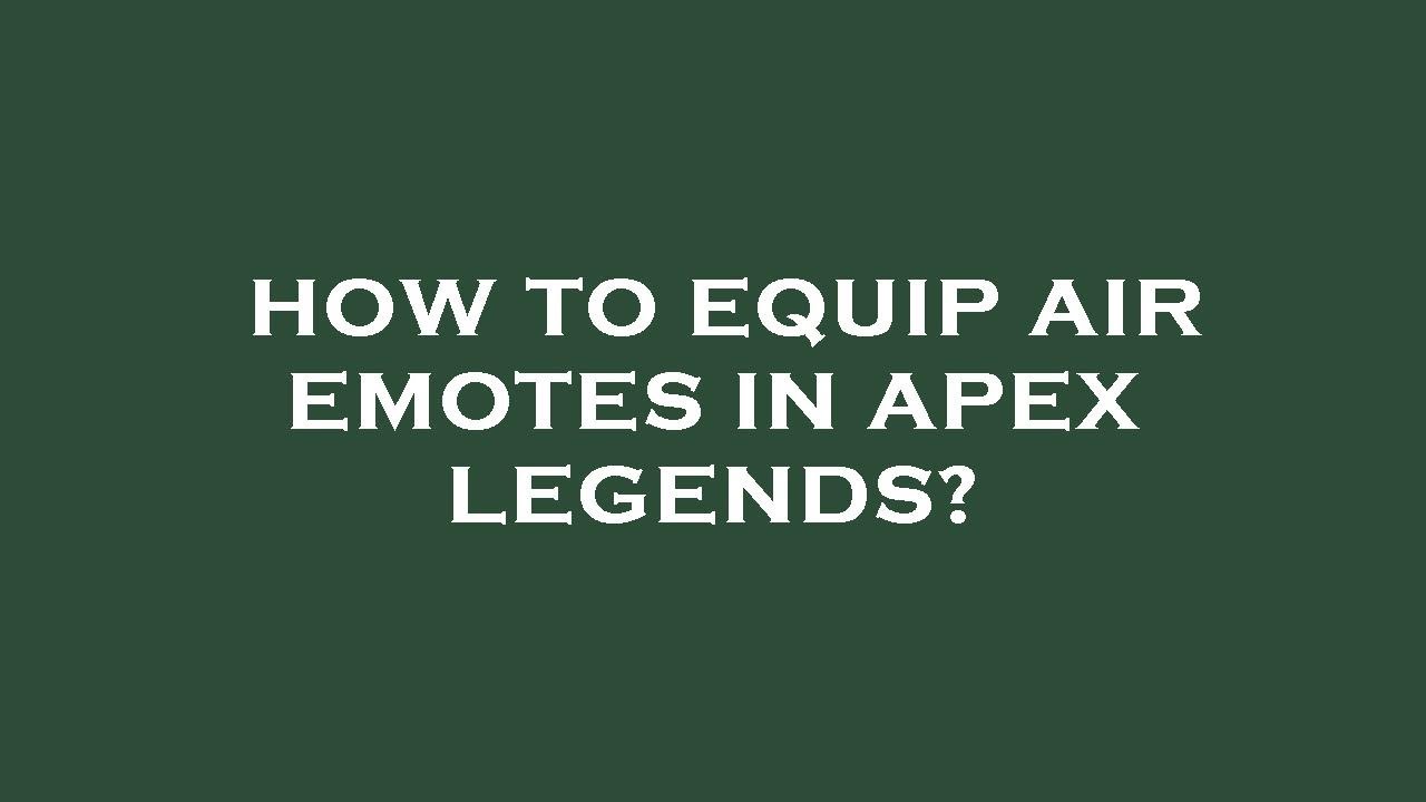 How to equip air emotes in apex legends? - YouTube