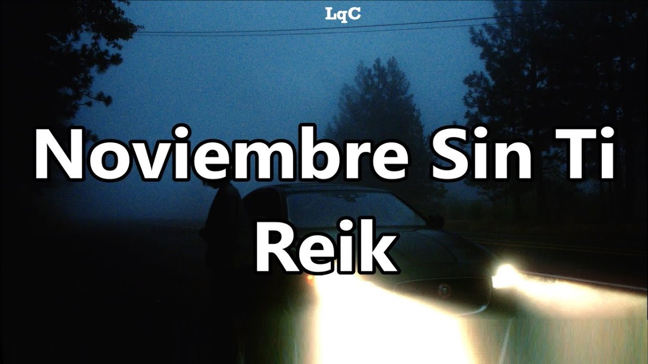 Noviembre Sin Ti (Letra/Lyrics) Reik / Noviembre sin ti es sentir que ...