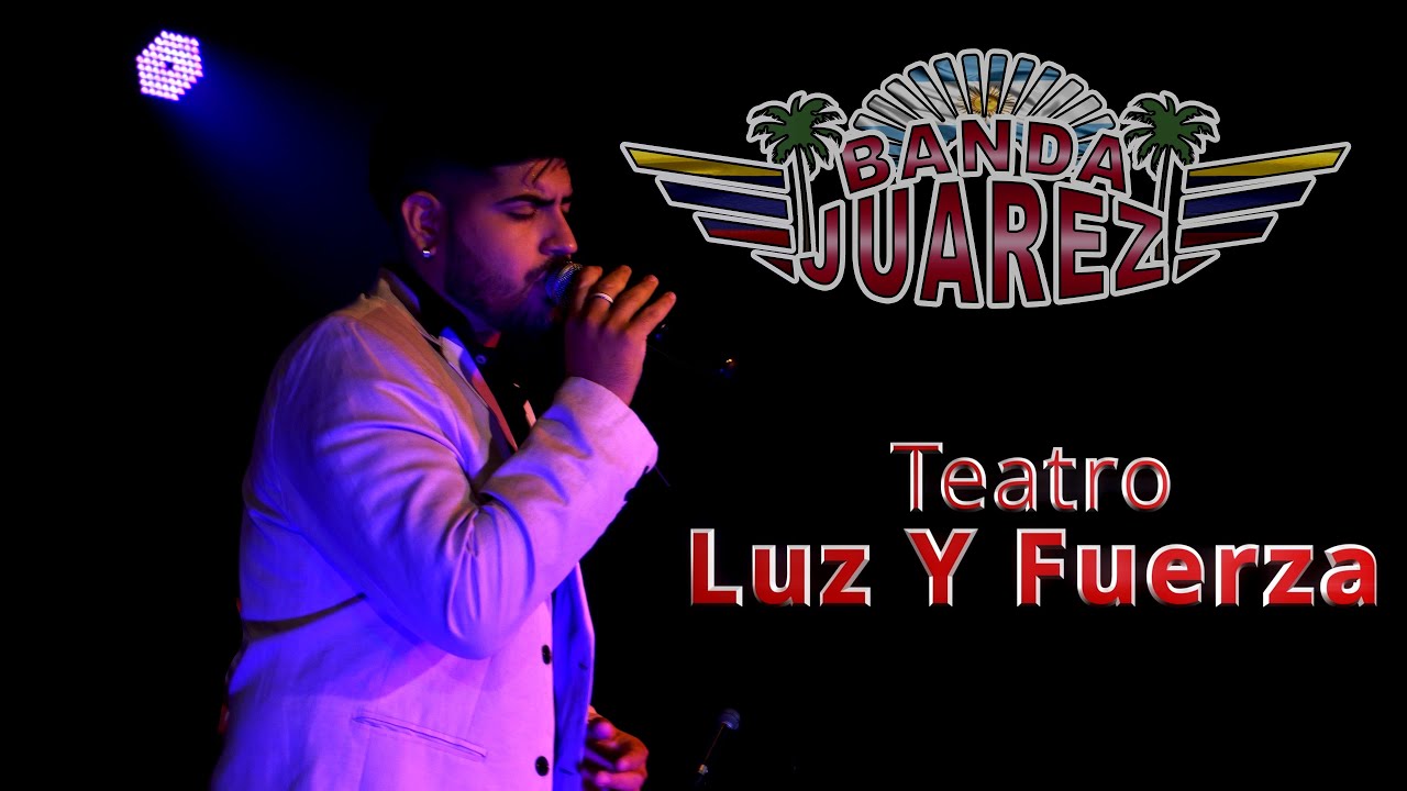 Banda Juarez en el Teatro Luz Y Fuerza (Show en VIVO 2022) - YouTube