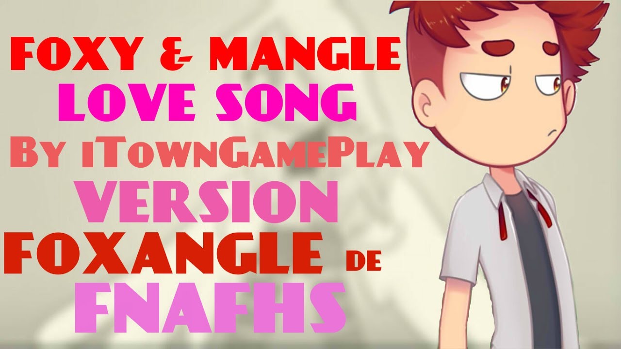 FOXY & MANGLE LOVE SONG By iTownGamePlay (version foxangle de FNAFHS ...