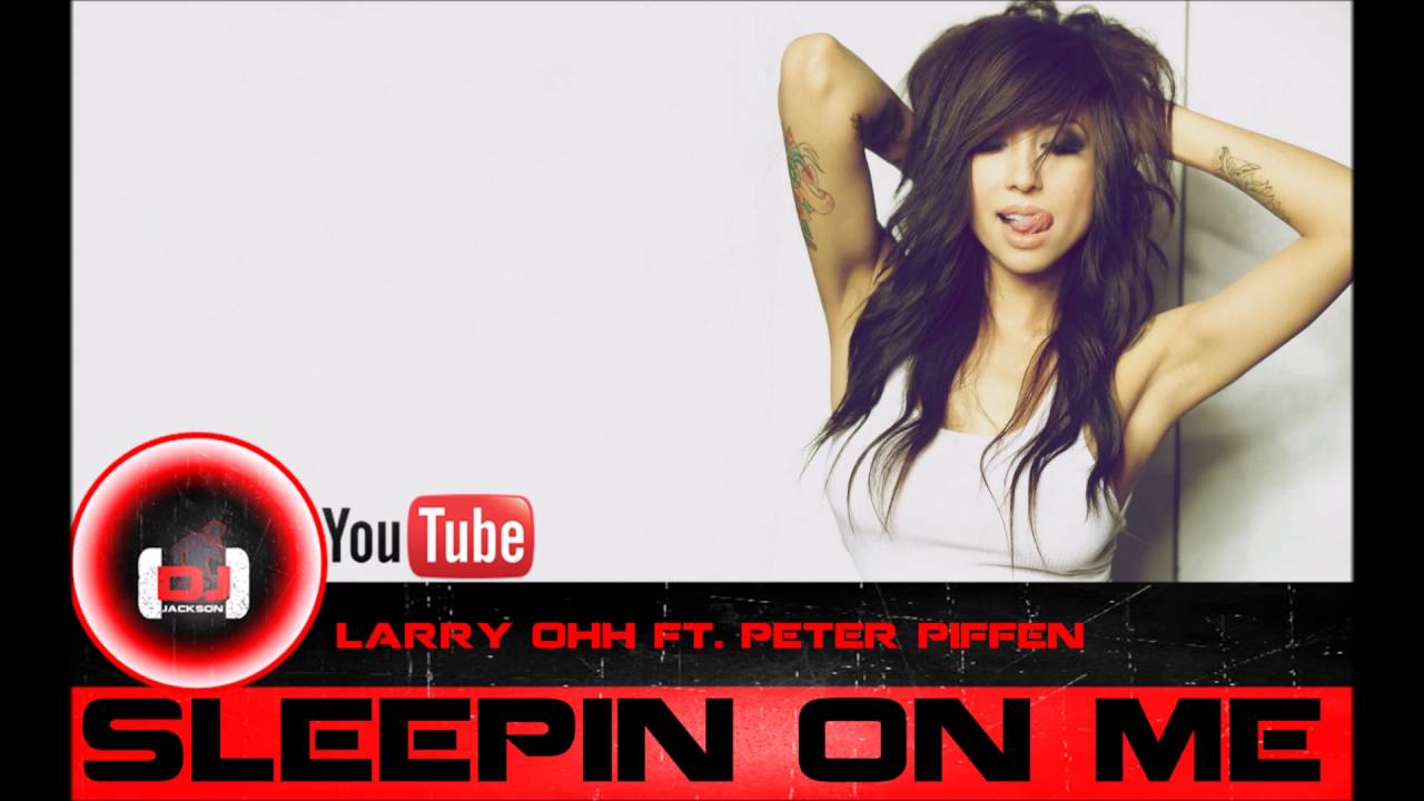 Larry Ohh Ft. Peter Piffen - Sleepin On Me - YouTube
