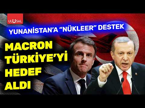 Fransa Cumhurbaşkanı Macron Türkiye'yi hedef aldı! Yunanistan'a nükleer destek