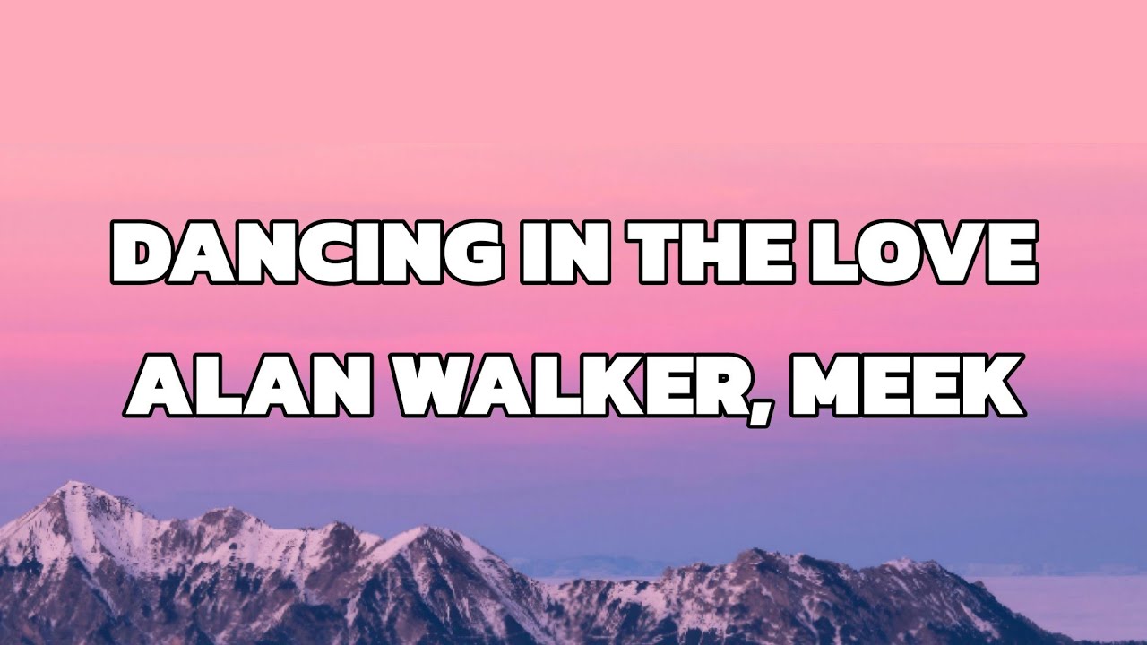Alan Walker, MEEK - DANCING IN THE LOVE ( LYRICS ) - YouTube