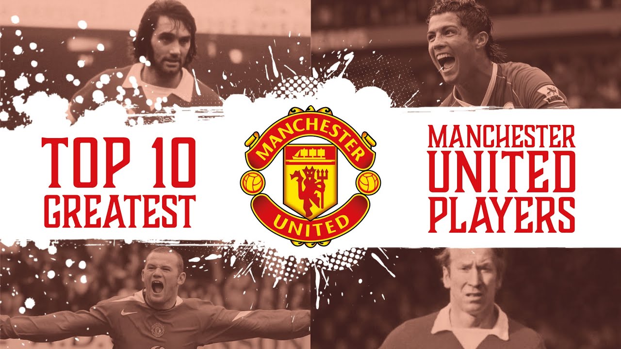 Top 10 Greatest Manchester United Football Players of All Time - YouTube