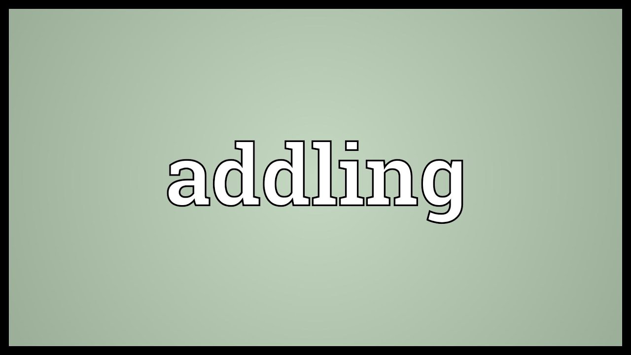 Addling Meaning - YouTube