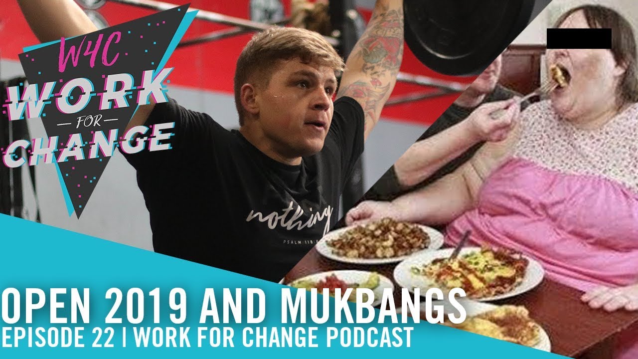The 2019 Open and Morbidly Obese Mukbangs | Work for Change 022 - YouTube