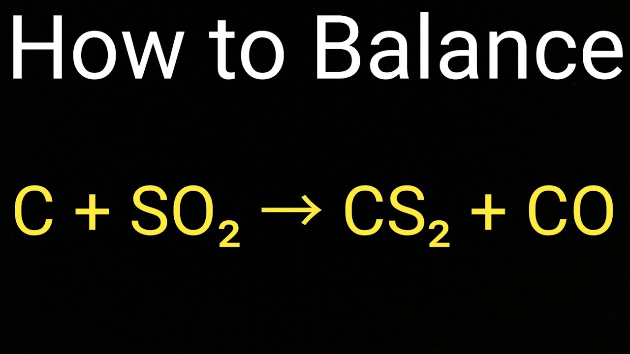 How to Balance C + SO2= CS2+ CO - YouTube
