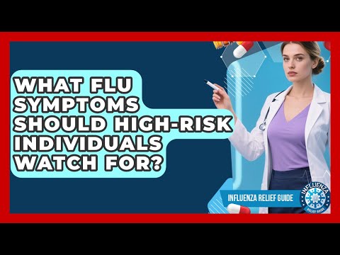 What Flu Symptoms Should High-risk Individuals Watch For? - Influenza Relief Guide