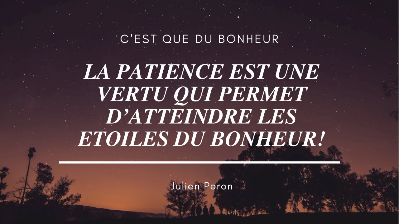 La patience est une vertu qui permet d'atteindre les étoiles du bonheur ...