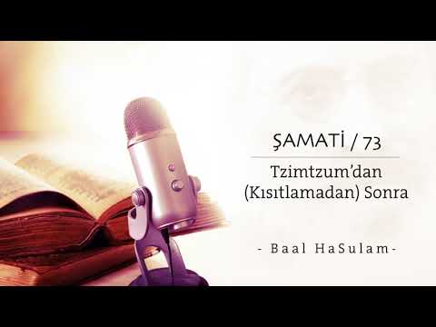 Şamati - 73 Bir Gelecek Dünya Anlayışı Vardır Ve Bir De Bu Dünya Anlayışı Vardır