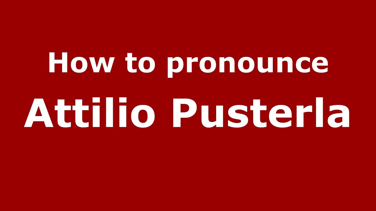 How to pronounce Attilio Pusterla (Italian/Italy) - PronounceNames.com ...