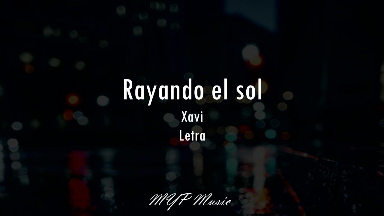 Rayando el sol - Xavi (Letra) 🎶☀🔥 - YouTube Music