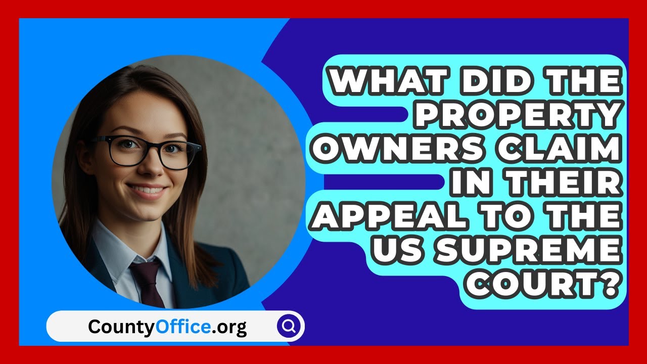 What Did The Property Owners Claim In Their Appeal To The US Supreme ...